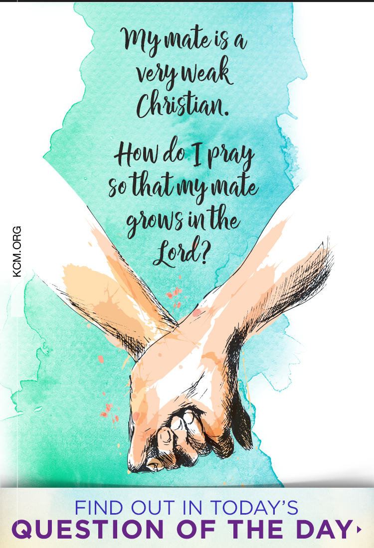 Question of the Day: My mate is a very weak Christian. How do I pray so ...